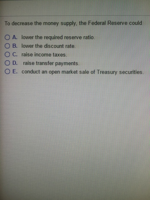 Solved To decrease the money supply, the Federal Reserve | Chegg.com