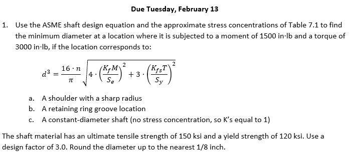 Solved Due Tuesday, February 13 Use the ASME shaft design | Chegg.com