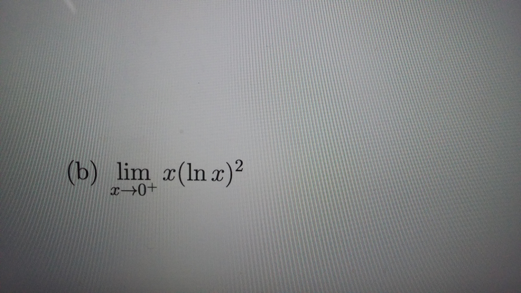 Solved (b) lim r(In c)2 x?0+ | Chegg.com