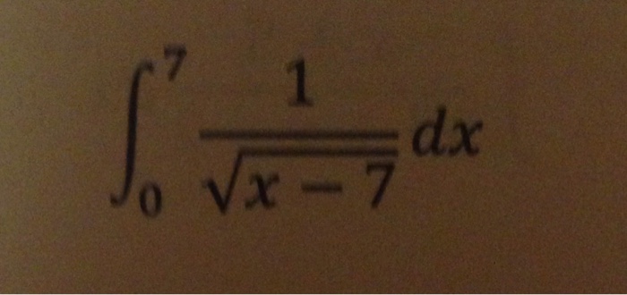 Solved Integrate Integral 0 to 7 1/root x - 7 dx | Chegg.com
