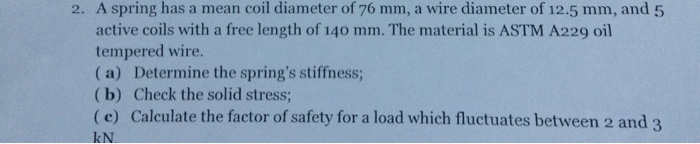 Solved 2. A spring has a mean coil diameter of 76 mm, a wire | Chegg.com