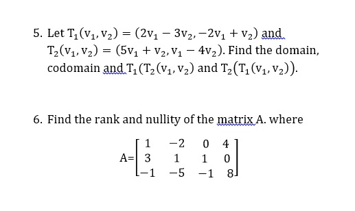 Solved 5. Let T1(v1,v2) = (2v1 - 3v2,-2v1 +v2) and T2(v1,v2) | Chegg.com