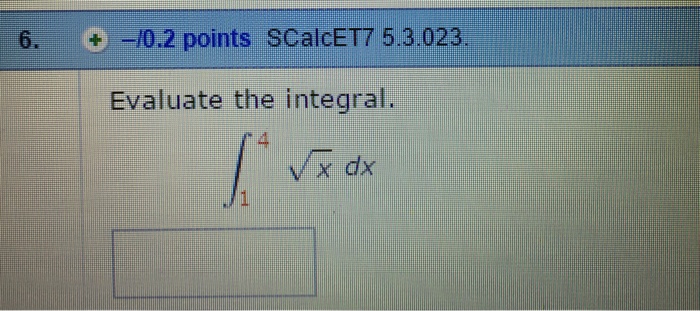Solved Evaluate the integral. integral_1^4 Squareroot x dx | Chegg.com