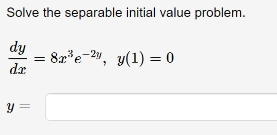 Solved Solve the separable initial value problem. dy/dx = | Chegg.com