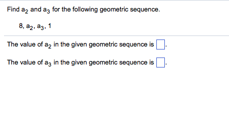 Solved Find a2 and ag for the following geometric sequence. | Chegg.com