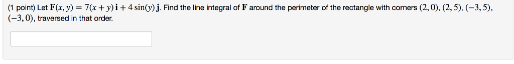 Solved (1 point) Let F(x,y) = 7(x + y) i + 4 sin(y) j. Find | Chegg.com