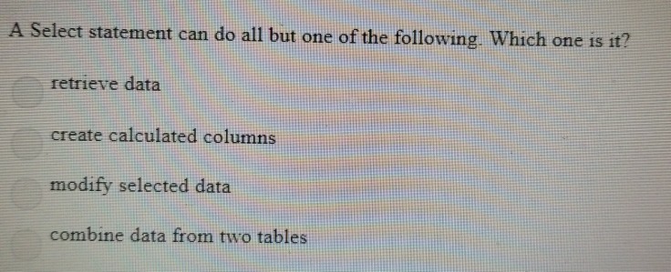 Solved A Select statement can do all but one of the | Chegg.com