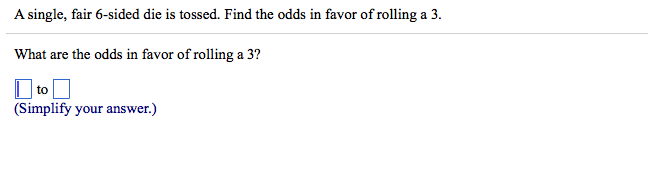 Solved A single, fair 6-sided die is tossed. Find the odds | Chegg.com
