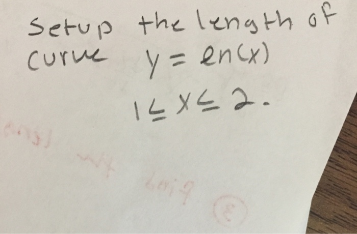 Solved Setup the length of curve y = ln(x) 1 | Chegg.com