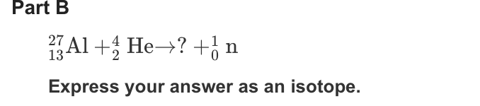 Solved Part B 27 13A1+He arrow ?+1 0n Express your answer as | Chegg.com