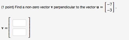 Solved (1 point) Find a non-zero v ector v perpendicular to | Chegg.com