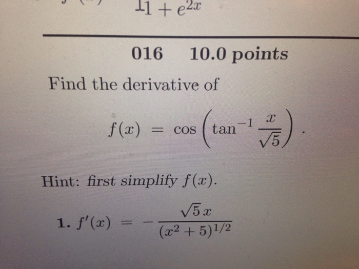 Solved Find the derivative of f(x) = cos (tan^-1 x/root 5). | Chegg.com