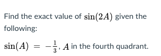 Solved Find the exact value of sin(2A) given the following: | Chegg.com