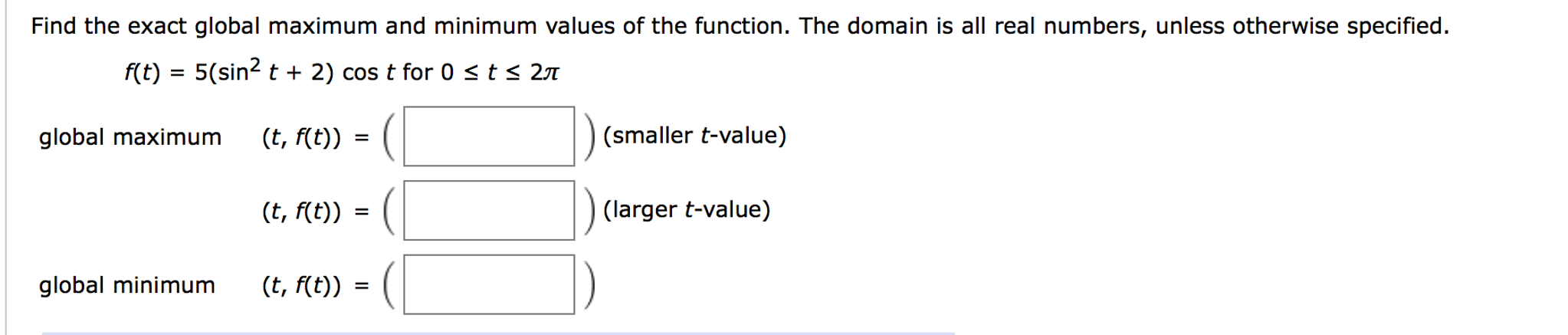 Solved Find the exact global maximum and minimum values of | Chegg.com
