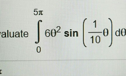 Solved Evaluate integral_0^5 pi 6 theta^2 sin (1/10 theta) d | Chegg.com