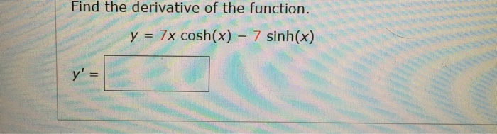 Solved Find the derivative of the function. y = 7x cosh(x) | Chegg.com