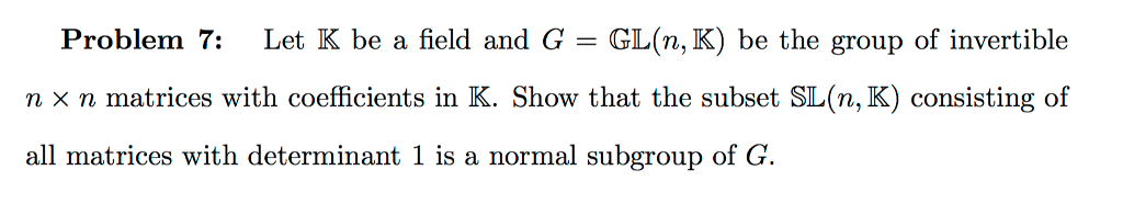 Solved Problem 7: Let K be a field and G - GL(n, K) be the | Chegg.com
