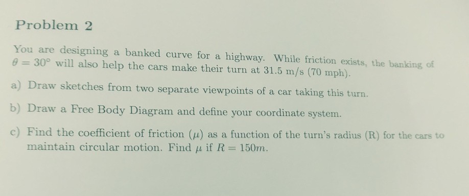 Solved Problem 2 You are designing a banked curve for a | Chegg.com