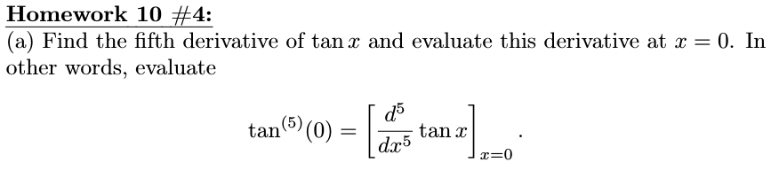 Solved Homework 10 E4: (a) Find the fifth derivative of tan | Chegg.com