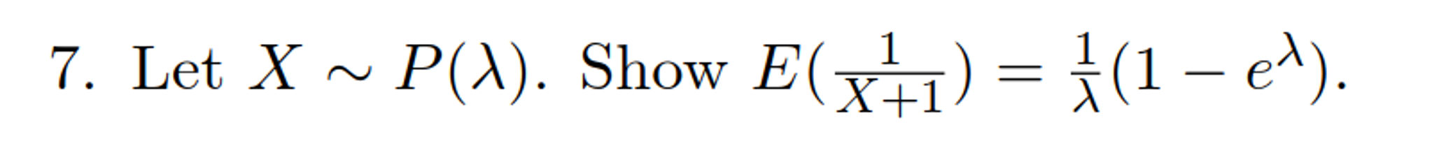 Solved Let X ~ P (lambda). Show E (1/X + 1) = 1/lambda (1 - | Chegg.com