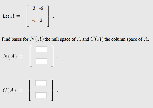 Solved Let A = [3 -6 -1 2] Find bases for N(A) the null | Chegg.com