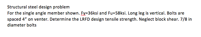 Solved Structural steel design problem For the single angle | Chegg.com