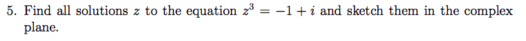 Solved 5. Find all solutions z to the equation z3 =-1 +1 and | Chegg.com