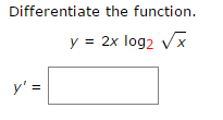 Solved Differentiate the function. y = 2x log_2 Squareroot | Chegg.com