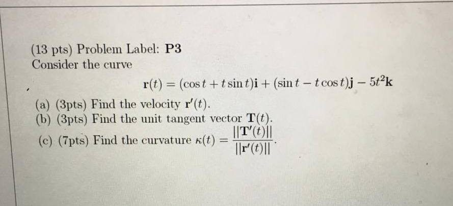 Solved (13 pts) Problem Label: P3 Consider the curve r(t) = | Chegg.com