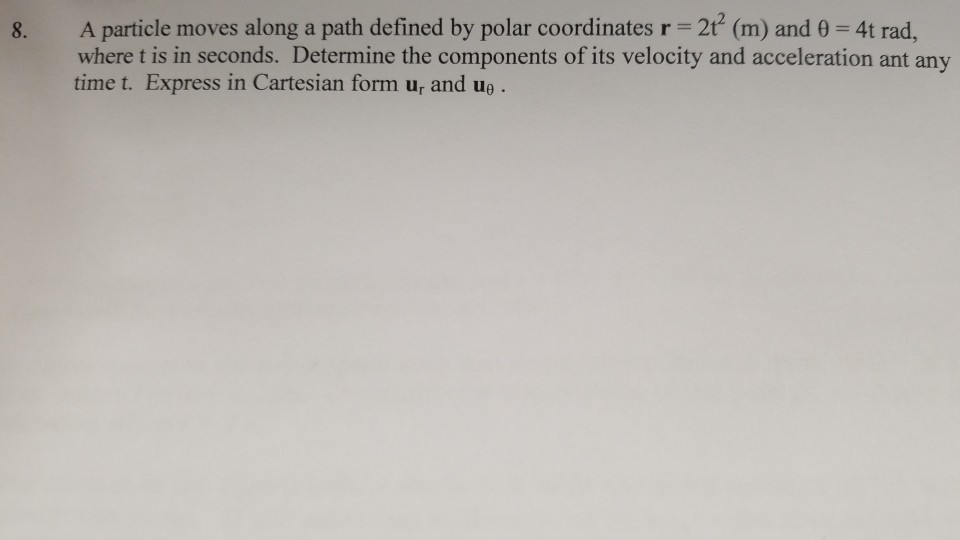 Solved 8. A particle moves along a path defined by polar | Chegg.com