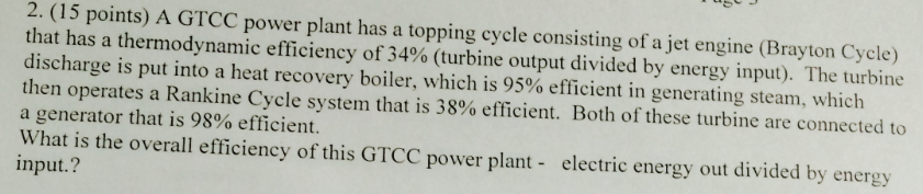 Solved 2. (15 points) A GTCC power plant has a topping cycle | Chegg.com