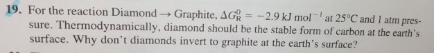 Solved 19. For the reaction Diamond → Graphite,AG)--29 kJ | Chegg.com