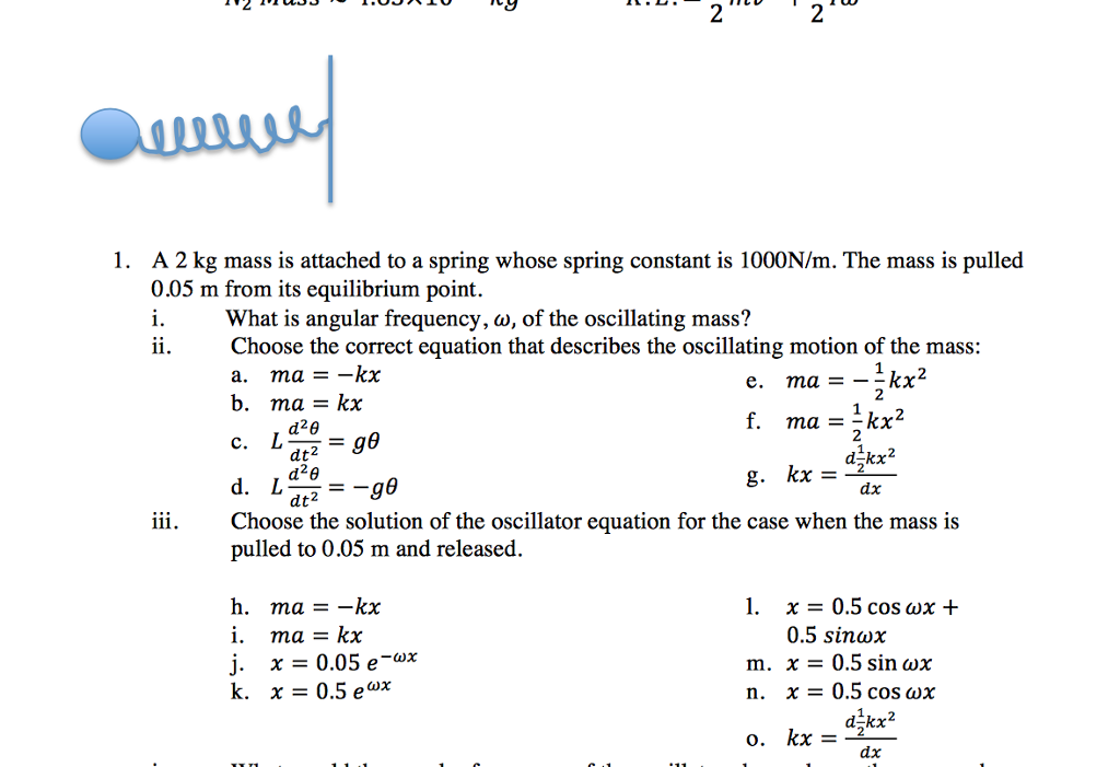 Solved 1. A 2 kg mass is attached to a spring whose spring | Chegg.com
