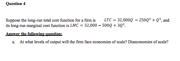 Solved Question 4 Suppose the long-run total cost function | Chegg.com