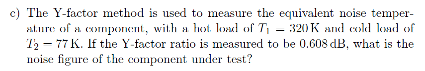 Solved c) The Y-factor method is used to measure the | Chegg.com