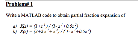 Solved Write a MATLAB code to obtain partial fraction | Chegg.com