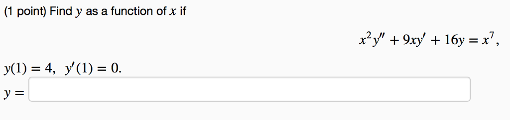 Solved 1 point) Find y as a function of x if =x y(1) = 4, | Chegg.com