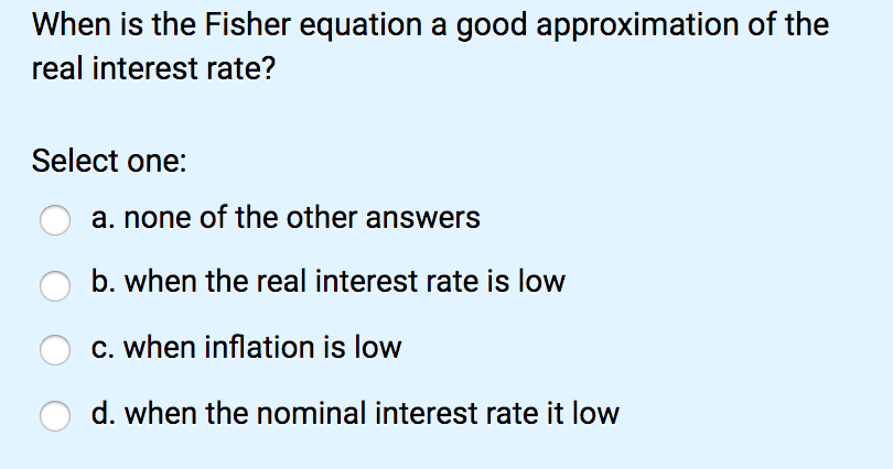 Solved When is the Fisher equation a good approximation of | Chegg.com