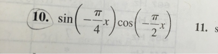 Solved sin (-pi/4 x) cos (-pi/2 x) | Chegg.com