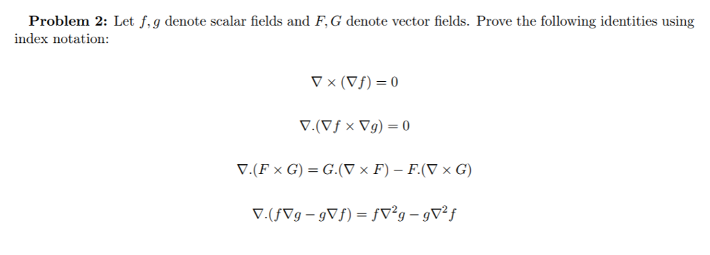 Solved Problem 2: Let f,g denote scalar fields and F, G | Chegg.com