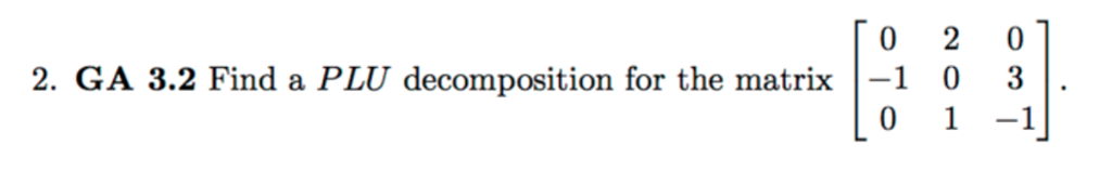 Solved Find a PLU decomposition for the matrix [0 2 0 -1 0 | Chegg.com