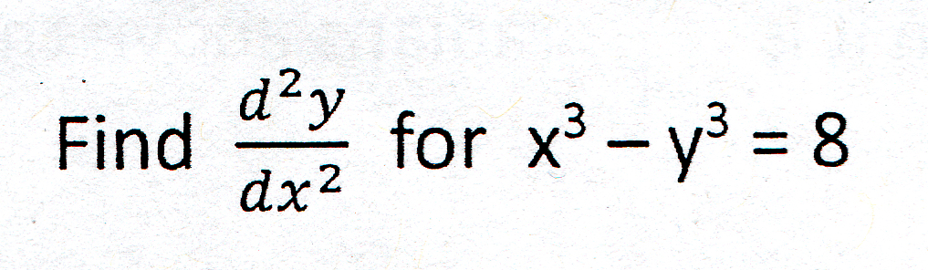 Solved Find d^2y/dx^2 for x^3 - y^3 = 8 | Chegg.com
