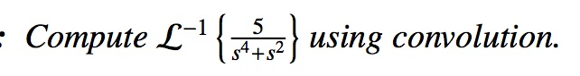 Solved Compute L-1 {5 / s4 + s2} using convolution. | Chegg.com
