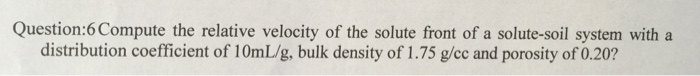 Solved Compute the relative velocity of the solute front of | Chegg.com