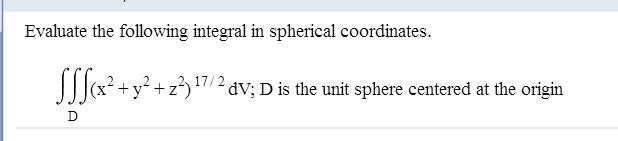 Solved Evaluate the following integral in spherical | Chegg.com