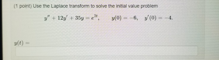 Solved (1 point) Calculate the inverse Laplace transform: | Chegg.com Solved (1 point) Calculate the inverse Laplace transform: | Chegg.com