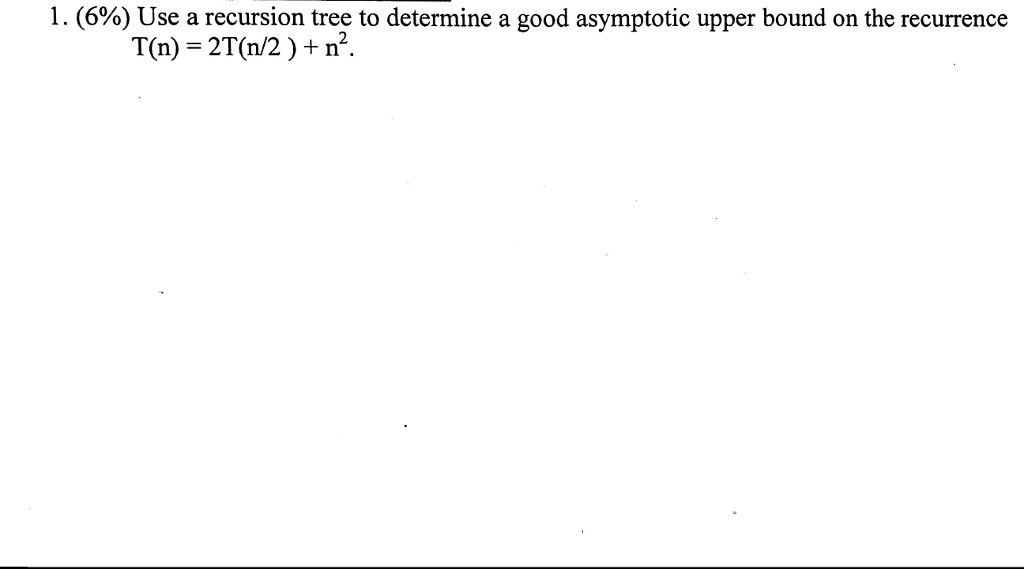 Solved 1. (690) Use a recursion tree to determine a good | Chegg.com