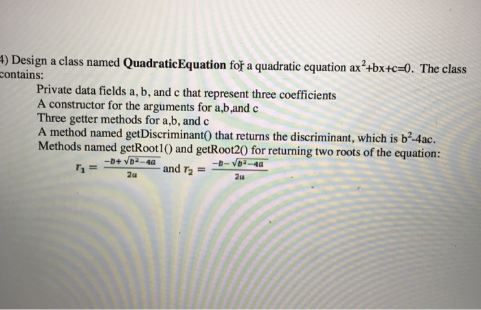 Solved Design a class named QuadraticEquation for a | Chegg.com