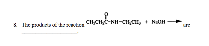 Solved CH3CH2C-NH-CH2CH3 NaoH 8. The products of the | Chegg.com
