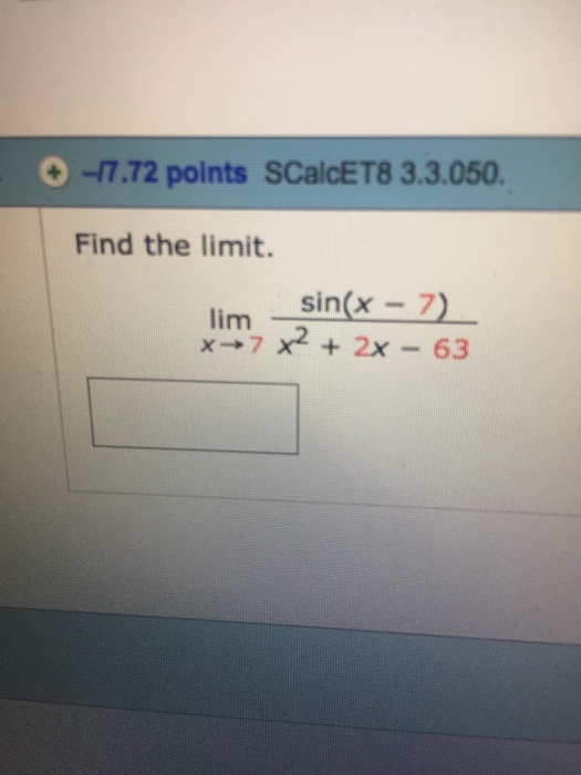 Solved Find the limit. lim_x rightarrow 7 sin(x-7)/x^2 + 2x | Chegg.com